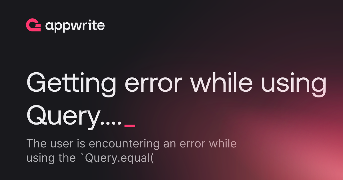 Getting Error While Using Queryequal Threads Appwrite